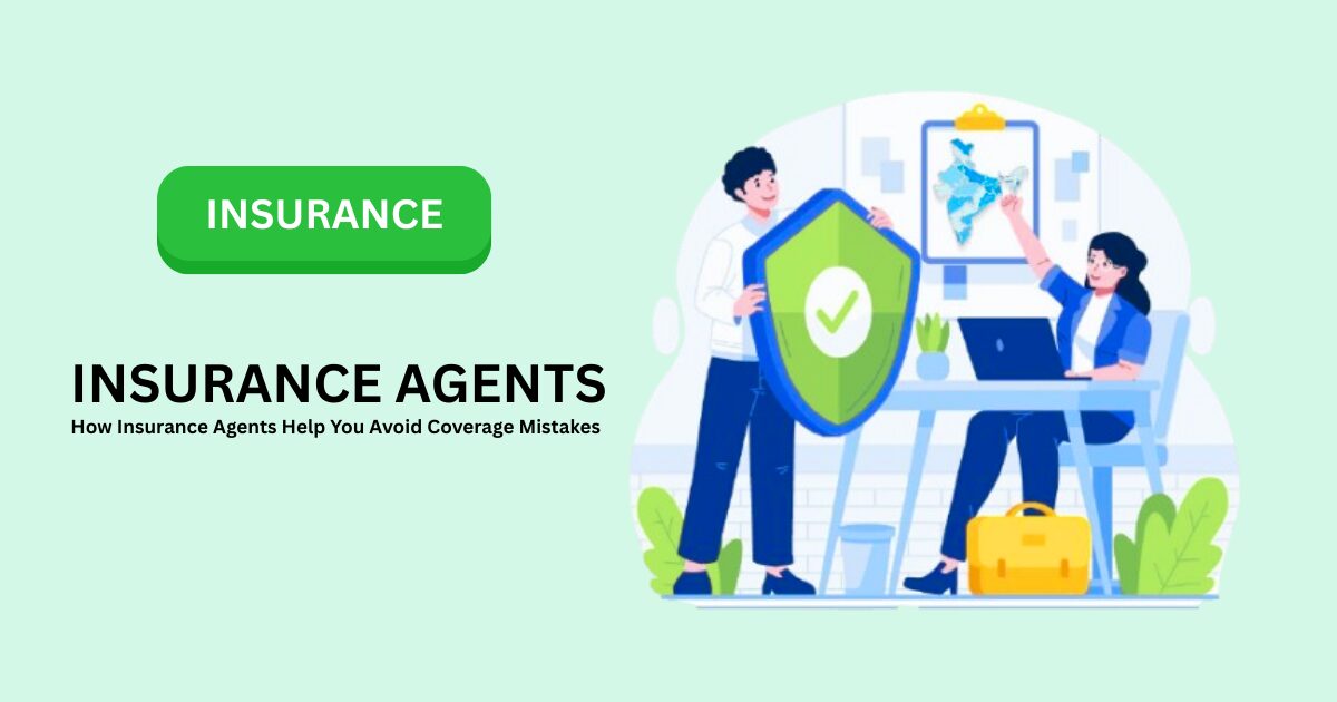 How Insurance Agents Help You Avoid Coverage Mistakes - Moneymoksh
