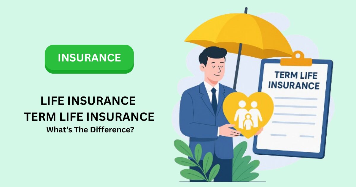 Life Insurance And Term Life Insurance : What’s The Difference ...